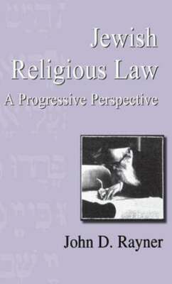 Jewish Religious Law: A Progressive Perspective by John D Rayner: New ...