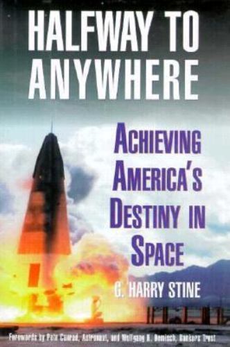 Halfway to Anywhere : Achieving America's Destiny in Space by G. Harry ...