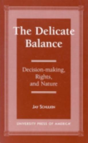 Delicate Balance : Decision-Making, Rights, and Nature by Jay Schulkin ...