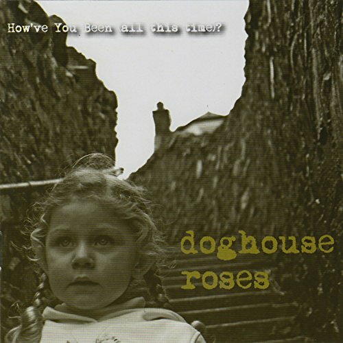 Doghouse Roses - How've You Been All This Time [CD] 5050693211127 ...