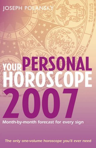 Your Personal Horoscope 2007 Month by Month Forecasts for Every Sign ...