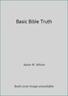Basic Bible Truth by Aaron M. Wilson | eBay