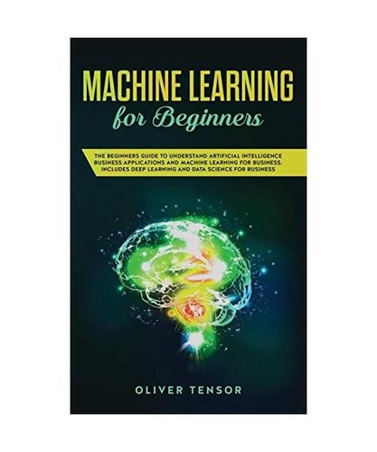 Machine Learning for Beginners: The Beginner's Guide to Understand Artificial In 1914284089 | eBay