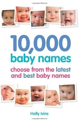 10,000 Baby Names: How to choose the best name for your baby, Ivins ...
