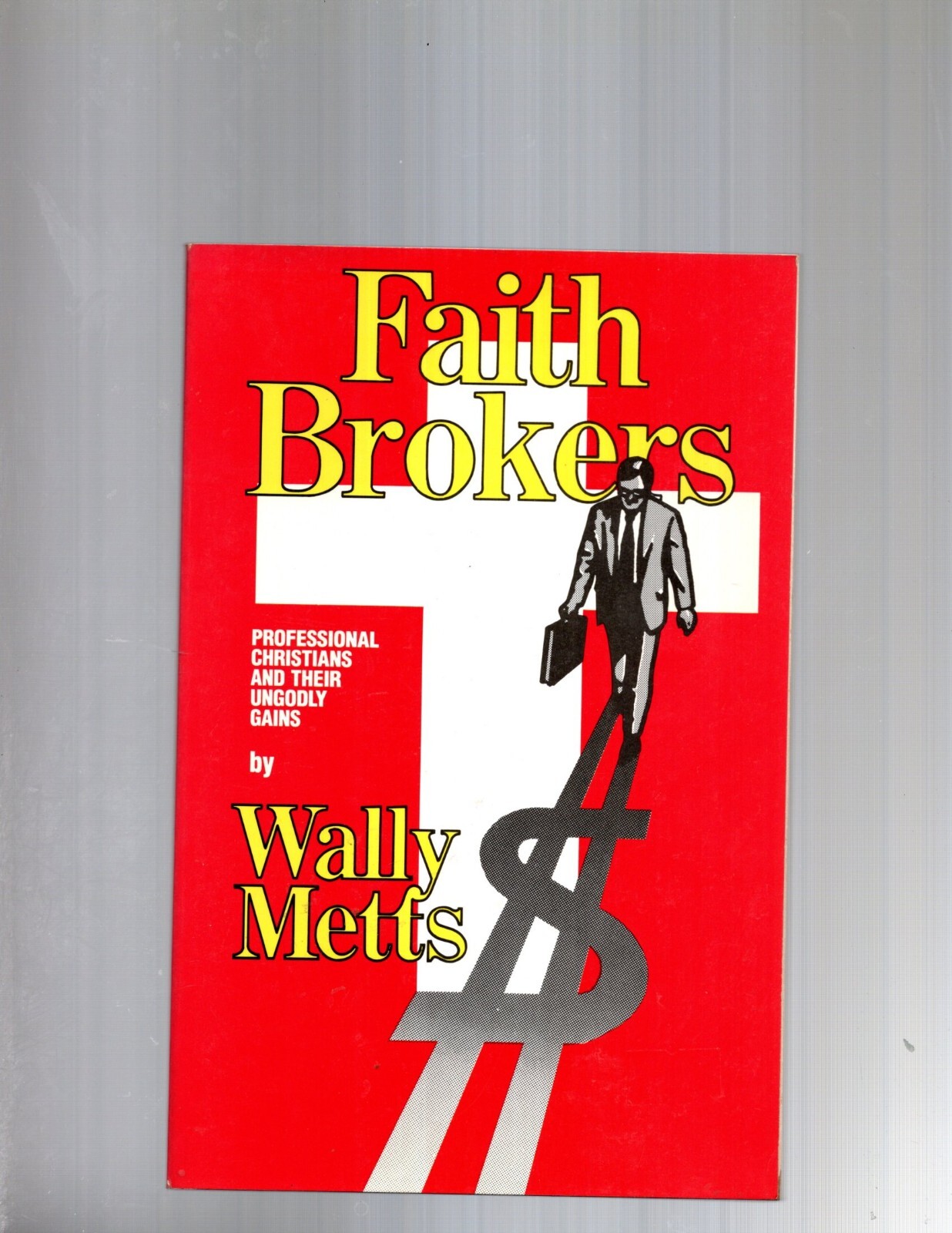 Faith Brokers: Professional Christians and Their Ungodly Gains-Wally Metts 9780937931004 | eBay