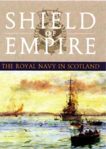 Shield of Empire : The Royal Navy and Scotland by Brian Lavery (2007 ...