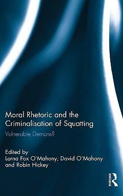 Moral Rhetoric and the Criminalisation of Squatting: Vulnerable Demons ...