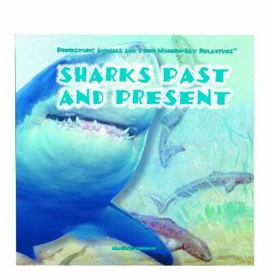 Sharks Past and Present (Prehistoric Animals and Their Modern-Day Rel ...