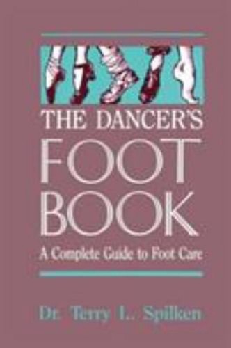 The Dancer's Foot Book : A Complete Guide to Foot Care Terry L. S ...