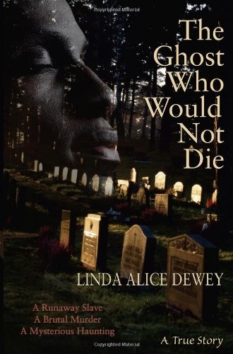 THE GHOST WHO WOULD NOT DIE: A RUNAWAY SLAVE, A BRUTAL By Linda Alice ...