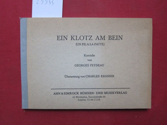 Ein Klotz am Bein. (Un Fil a la Patte). Komödie. Übersetzung von ...