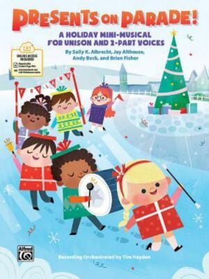 Presents on Parade!: A Holiday Mini-Musical for Unison and 2-Part ...