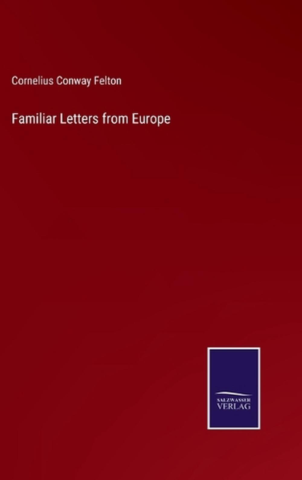Familiar Letters from Europe by Cornelius Conway Felton (English ...