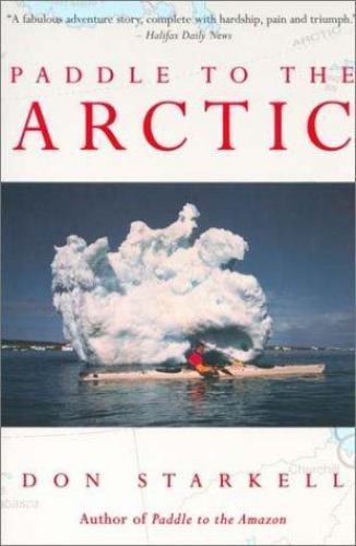 Paddle to the Arctic : The Incredible Story of a Kayak Quest Across the ...