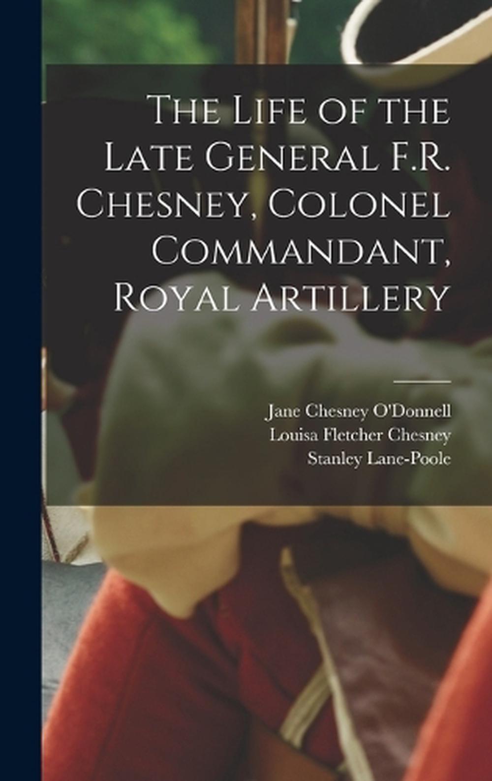 The Life of the Late General F.R. Chesney, Colonel Commandant, Royal ...