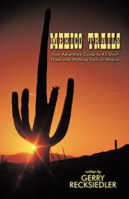 Mexico Trails: Your Adventure Guide to 43 Short Hikes and Walking ...