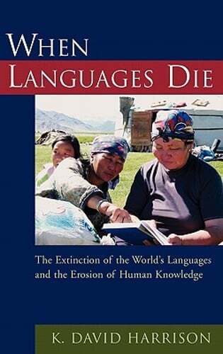 When Languages Die: The Extinction of the World's Languages and the ...