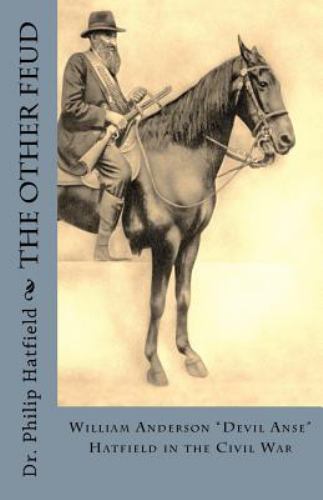 Other Feud: William Anderson Devil Anse Hatfield in the Civil War by ...