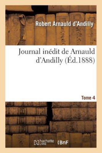 Journal Inedit de Arnauld d'Andilly. T4 by Arnauld D'Andilly-R and ...