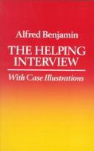The Helping Interview with Case Illustrations by Benjamin, Alfred ...