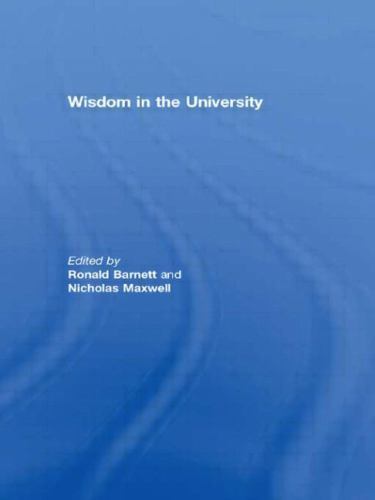 Wisdom in the University by Nicholas Maxwell (2009, Trade Paperback ...