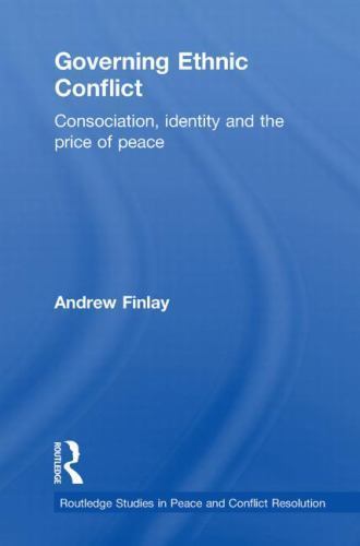 Governing Ethnic Conflict : Consociation, Identity and the Price of ...