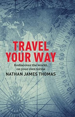 Travel Your Way: Rediscover the ... by Thomas, Nathan James Paperback ...