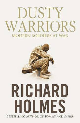 Dusty Warriors : Modern Soldiers at War - Hardcover By RICHARD HOLMES ...