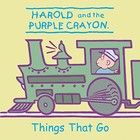 HAROLD AND THE PURPLE CRAYON: THINGS THAT GO By Jodi Huelin & Kevin ...