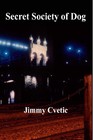 SECRET SOCIETY OF DOG By Jimmy Cvetic *Excellent Condition ...