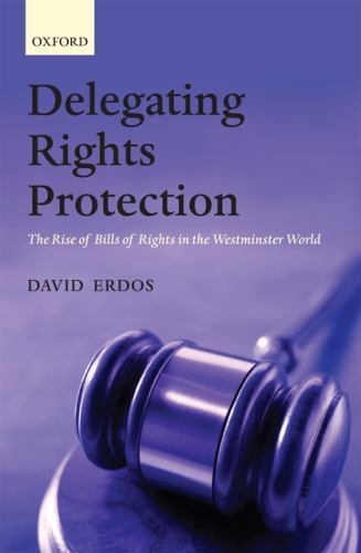 Delegating Rights Protection : The Rise of Bills of Rights in the ...