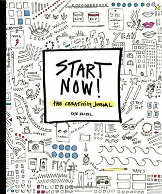 Start Now!: The Creativity Journal by Neckel, Kate Book The Fast Free ...