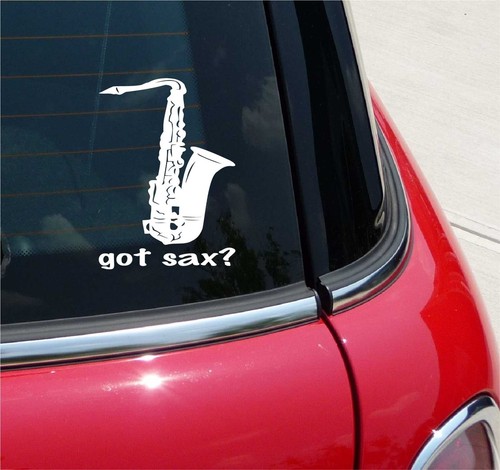 GOT SAX? SAXOPHONE MUSIC BAND GRAPHIC DECAL STICKER ART CAR WALL DECOR ...