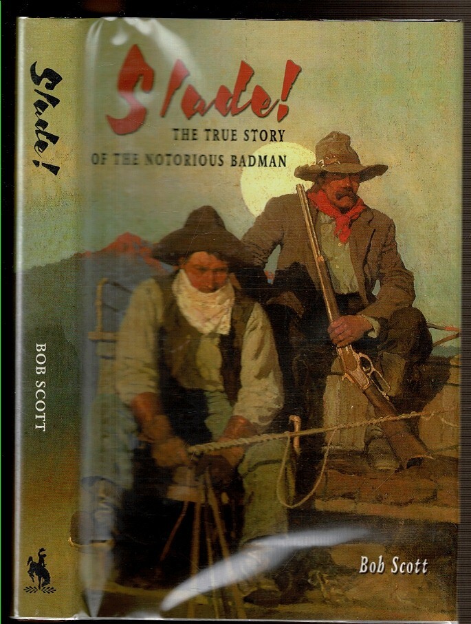 SLADE! THE TRUE STORY OF THE NOTORIOUS BADMAN. by Bob Scott. Signed ...