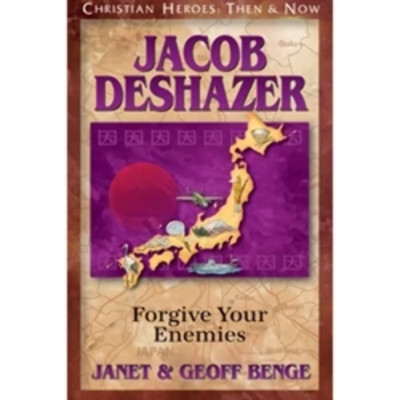 Jacob DeShazer: Forgive Your Enemies (Christian Heroes Then & Now ...