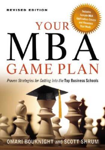 Your MBA Game Plan: Proven Strategies for Getting into the Top Busi ...