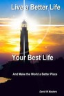 Live a Better Life Your Best Life : And Make the World a Better Place ...