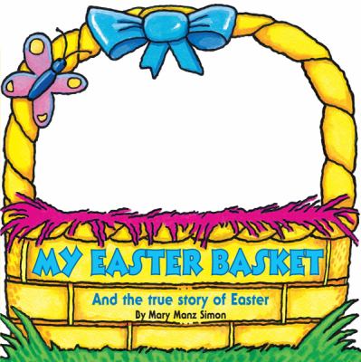 My Easter Basket: And the True Story of Easter by Simon, Mary Manz ...