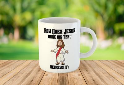 How Does Jesus Make His Tea Hebrews It Funny Gift Novelty Mug Cup Tea ...