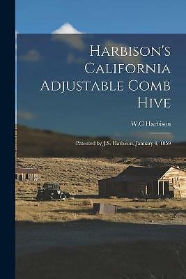 Harbison's California Adjustable Comb Hive: Patented by J.S. Harbison ...