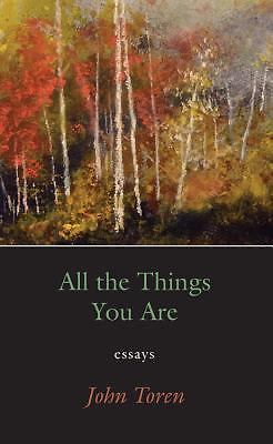All the Things You Are : Essays by John Toren (2017, Hardcover) for ...