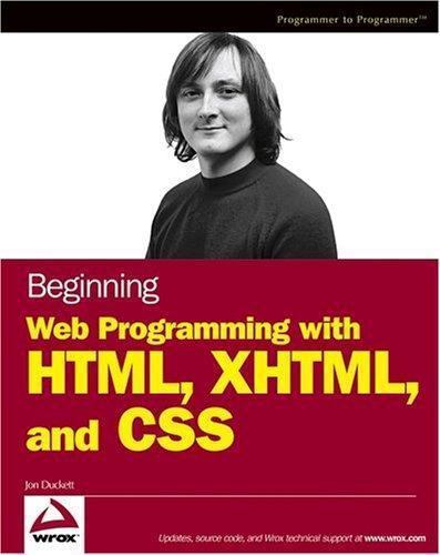 Beginning Web Programming with HTML, XHTML and CSS by Duckett, Jon ...