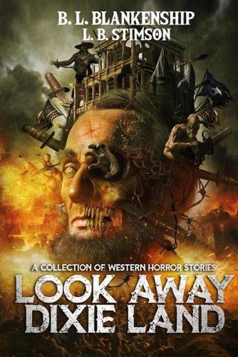 Look Away Dixie Land: a collection of Western Horror stories by B.L ...