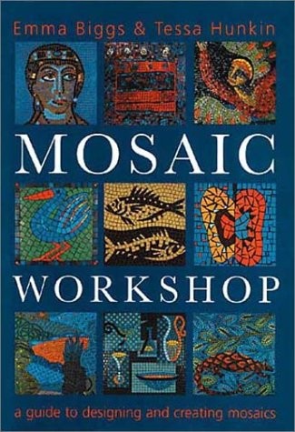 MOSAIC WORKSHOP: A GUIDE TO DESIGNING & CREATING MOSAICS By Emma Biggs ...