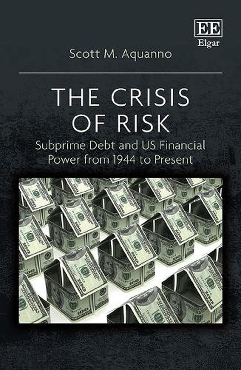 The Crisis of Risk: Subprime Debt and US Financial Power from 1944 to ...