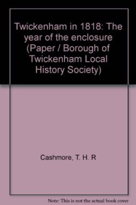 Twickenham in 1818: The year of the enclosure (Papers / Borough of ...