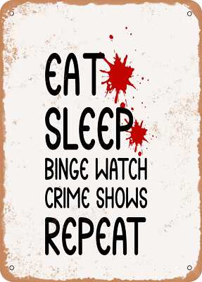 METAL SIGN - Eat Sleep Binge Watch Crime Shows Repeat - Vintage Rusty ...