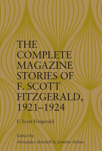The Complete Magazine Stories of F. Scott Fitzgerald, 19211924 ...