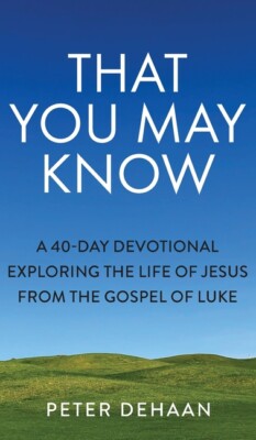 That You May Know: A 40-Day Devotional Exploring The Life Of Jesus From ...