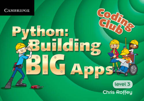 Coding Club Python: Building Big Apps Level 3 (Coding Club, Level 3 ...
